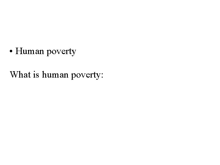 Human poverty What is human poverty What is