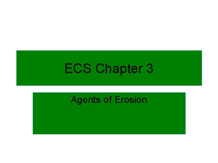 ECS Chapter 3 Agents of Erosion Erosion The