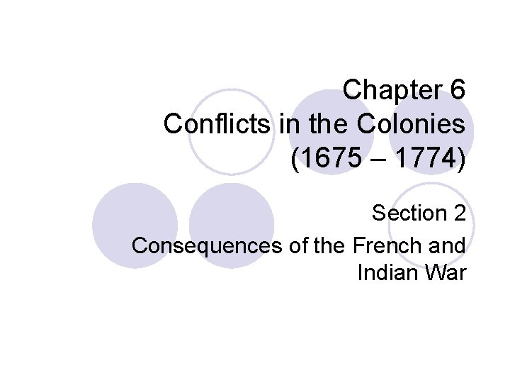 Chapter 6 Conflicts in the Colonies 1675 1774