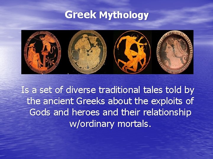 Greek Mythology The study of ancient world literature
