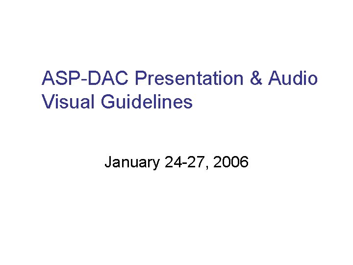 ASPDAC Presentation Audio Visual Guidelines January 24 27