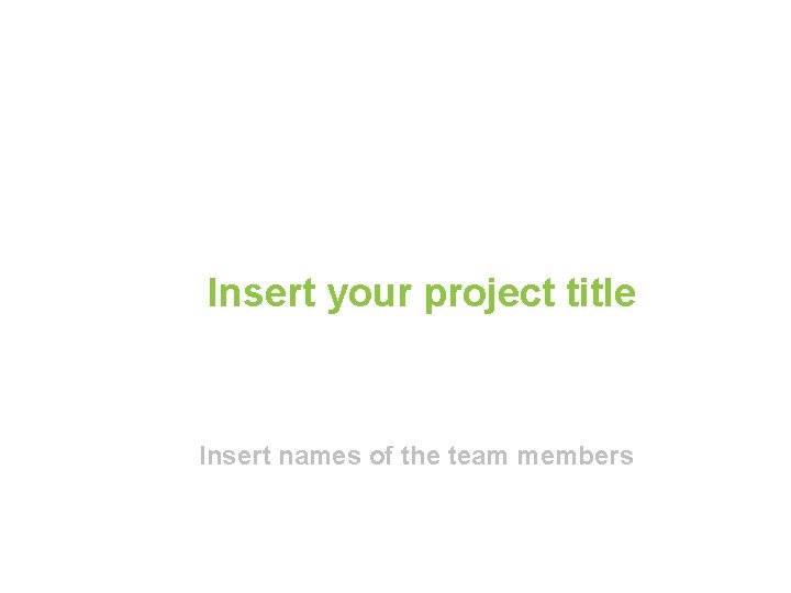 Insert your project title Insert names of the