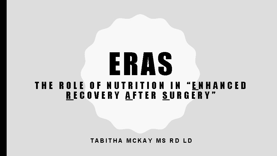 ERAS THE ROLE OF NUTRITION IN ENHANCED RECOVERY