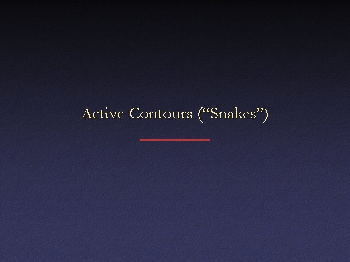 Active Contours Snakes Goal Start with image and