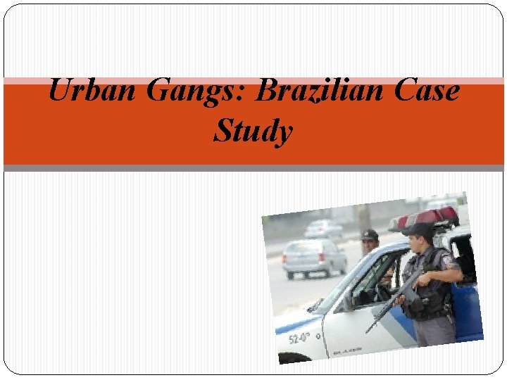 Urban Gangs Brazilian Case Study Crime in Brazil