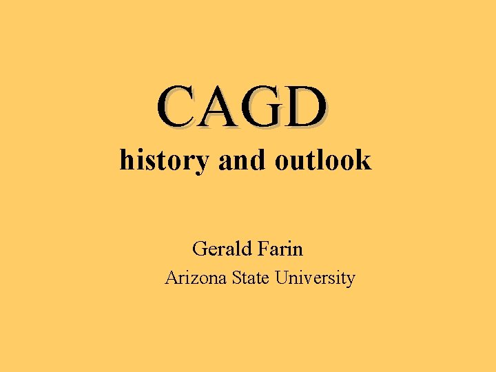 CAGD history and outlook Gerald Farin Arizona State