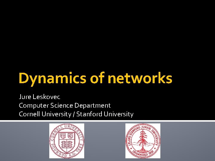 Dynamics of networks Jure Leskovec Computer Science Department