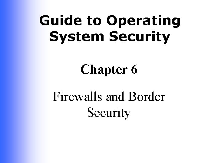 Guide to Operating System Security Chapter 6 Firewalls