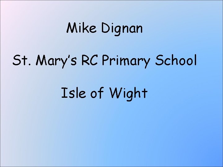Mike Dignan St Marys RC Primary School Isle