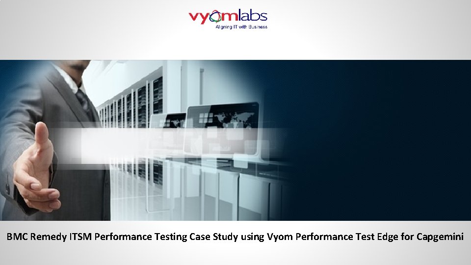 BMC Remedy ITSM Performance Testing Case Study using