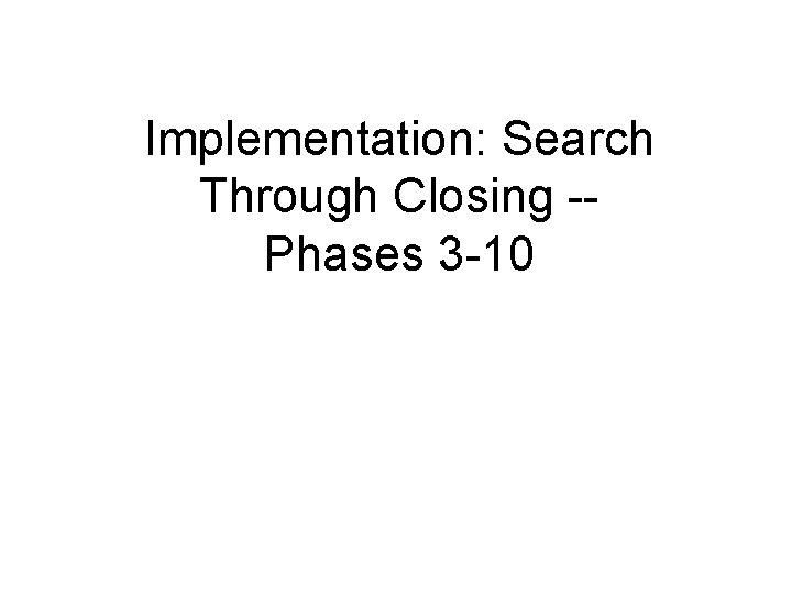 Implementation Search Through Closing Phases 3 10 A