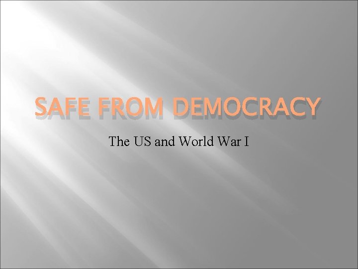 SAFE FROM DEMOCRACY The US and World War