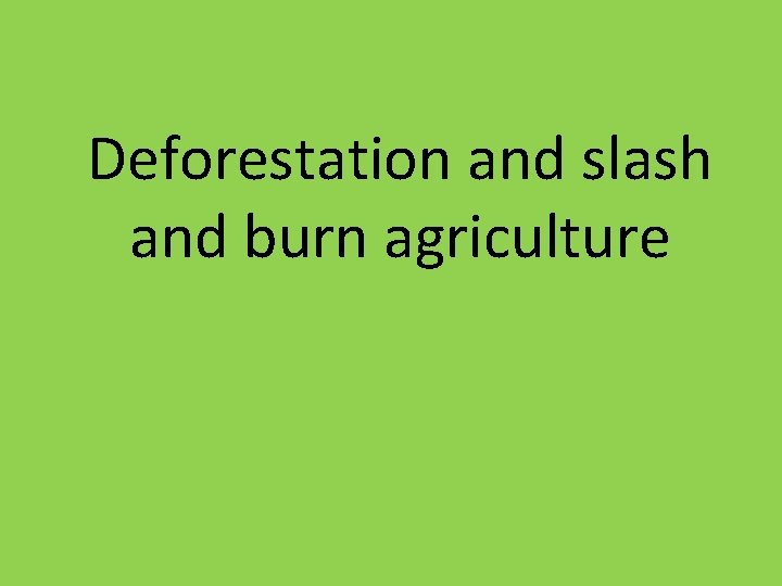 Deforestation and slash and burn agriculture Definition and