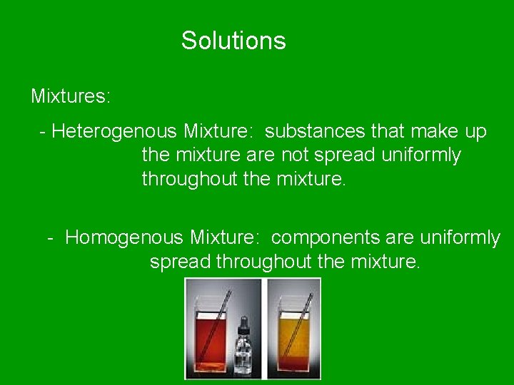 Solutions Mixtures Heterogenous Mixture substances that make up