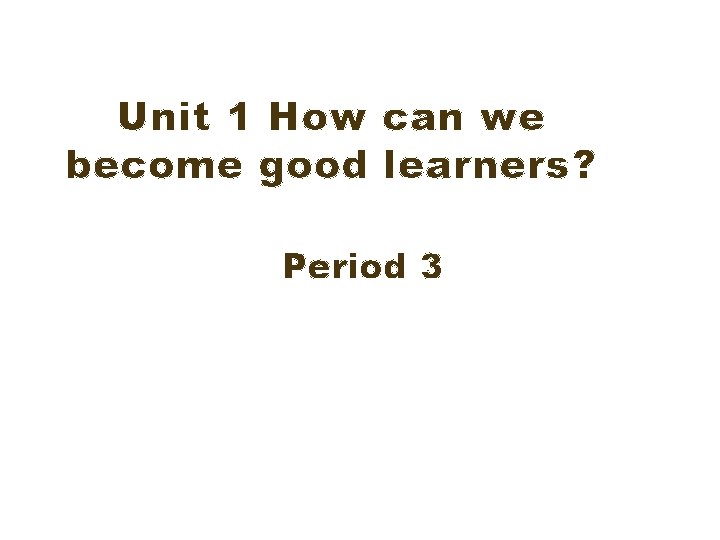 Unit 1 How can we become good learners