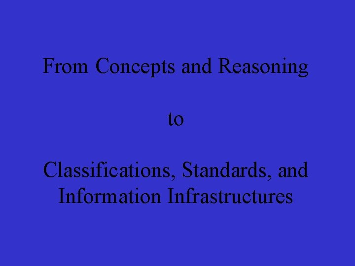 From Concepts and Reasoning to Classifications Standards and