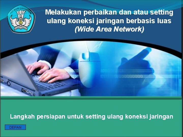 Melakukan perbaikan dan atau setting ulang koneksi jaringan