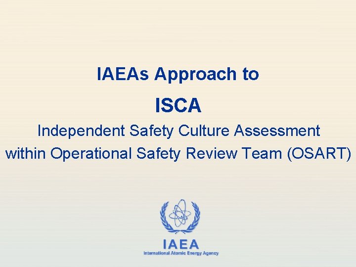 IAEAs Approach to Safety Culture Assessments Monica Haage