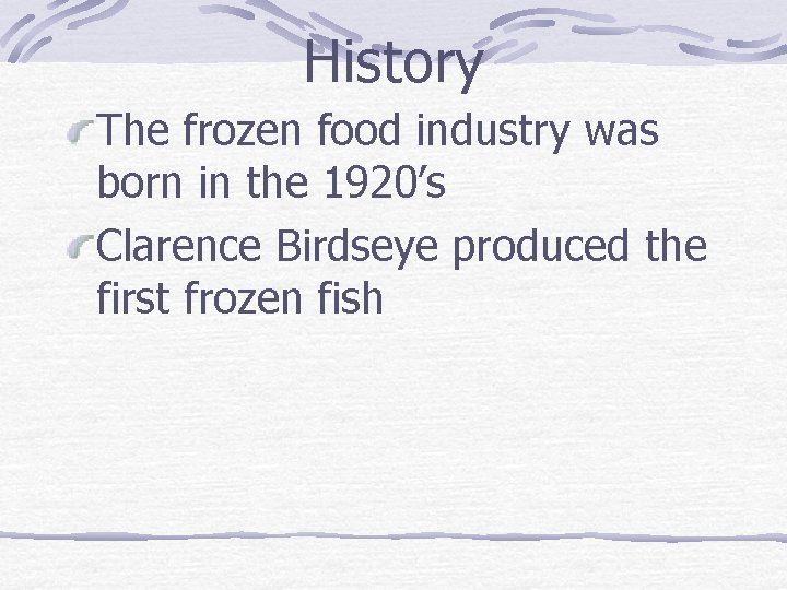 Freezing Food History The frozen food industry was