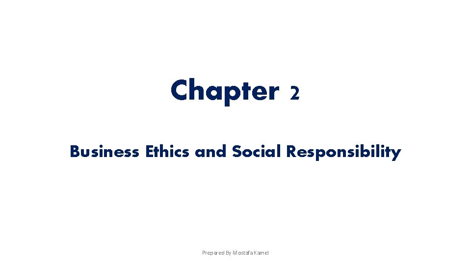 Chapter 2 Business Ethics and Social Responsibility Prepared
