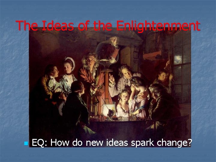 The Ideas of the Enlightenment n EQ How