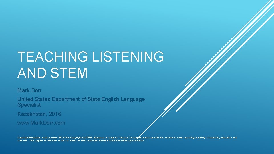 TEACHING LISTENING AND STEM Mark Dorr United States