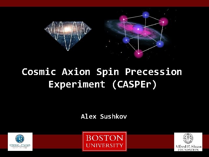 1 Cosmic Axion Spin Precession Experiment CASPEr Alex
