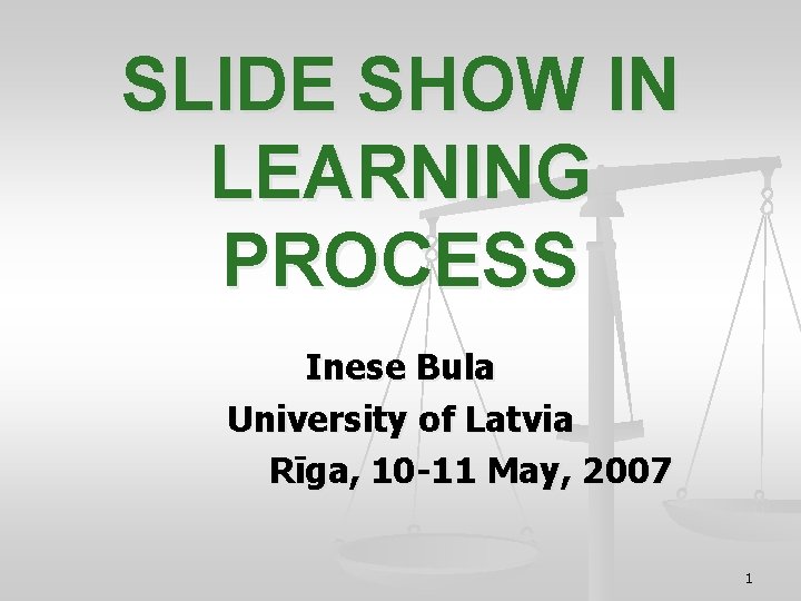 SLIDE SHOW IN LEARNING PROCESS Inese Bula University