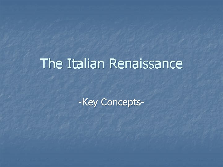 The Italian Renaissance Key Concepts I Why in