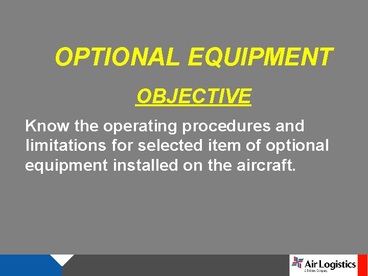 OPTIONAL EQUIPMENT OBJECTIVE Know the operating procedures and