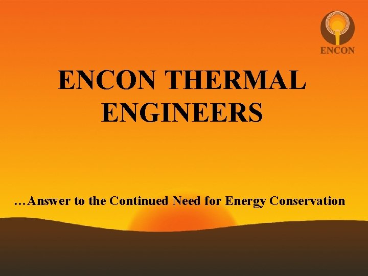 ENCON THERMAL ENGINEERS Answer to the Continued Need