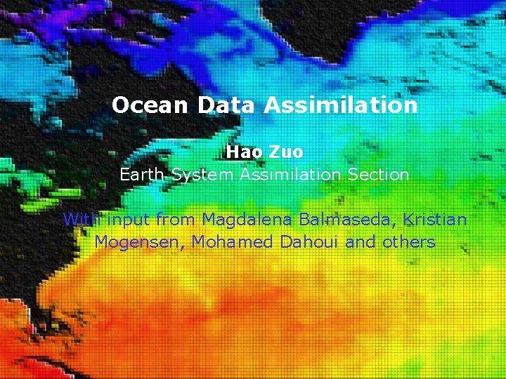 Ocean Data Assimilation Hao Zuo Earth System Assimilation