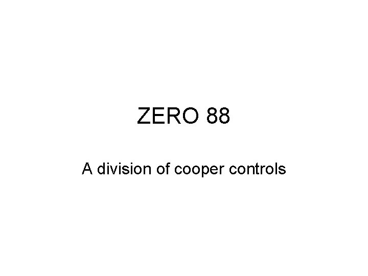 ZERO 88 A division of cooper controls What