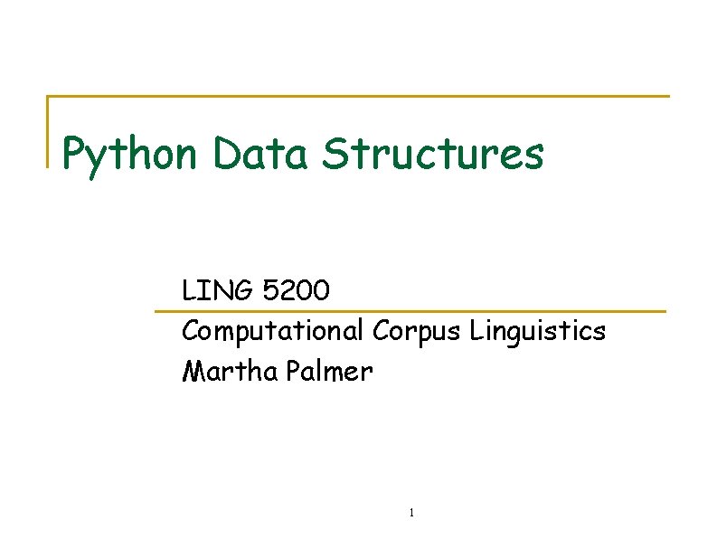 Python Data Structures LING 5200 Computational Corpus Linguistics Python Data Structures LING 5200 Computational Corpus Linguistics