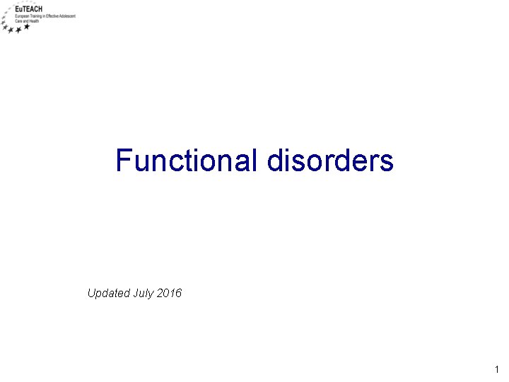 Functional disorders Updated July 2016 1 Goals I