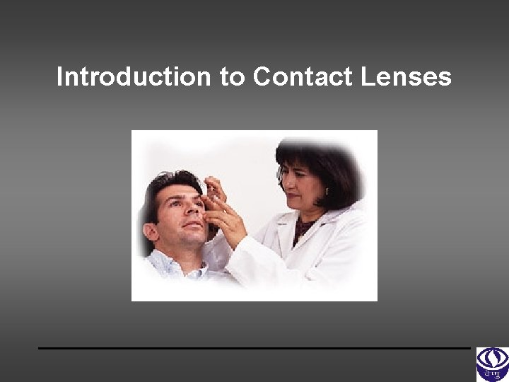 Introduction to Contact Lenses Objectives Describe evolution of