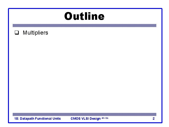 Lecture 18 Datapath Functional Units Outline q Multipliers