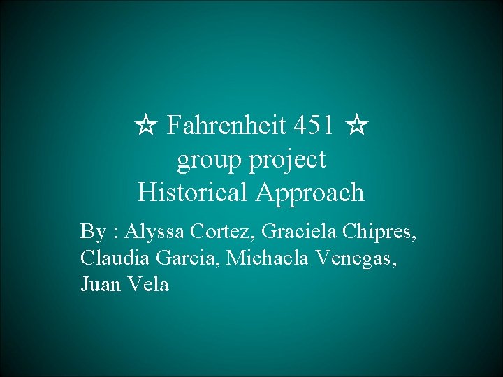 Fahrenheit 451 group project Historical Approach By Alyssa