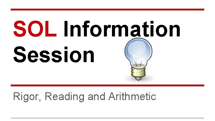 SOL Information Session Rigor Reading and Arithmetic What