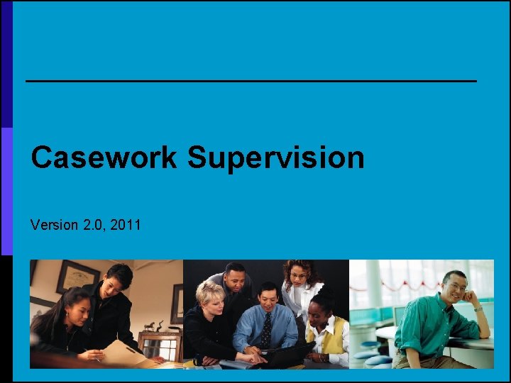 Casework Supervision Version 2 0 2011 1 Goals
