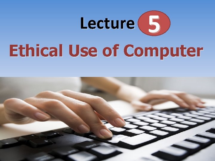 Lecture 5 Ethical Use of Computer s y