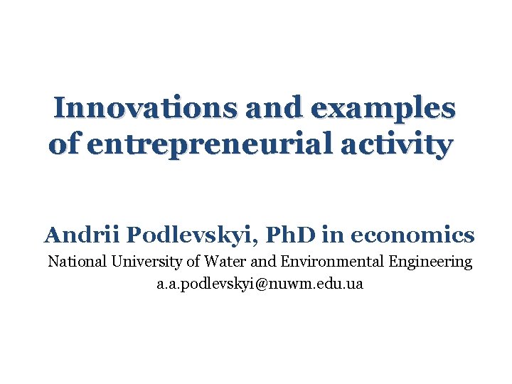 Innovations and examples of entrepreneurial activity Andrii Podlevskyi