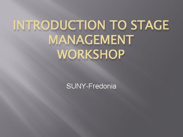 INTRODUCTION TO STAGE MANAGEMENT WORKSHOP SUNYFredonia What is