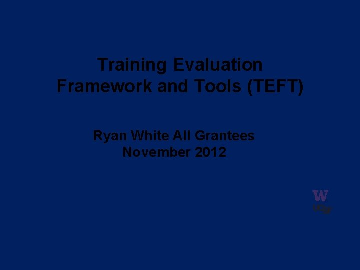 Training Evaluation Framework and Tools TEFT Ryan White