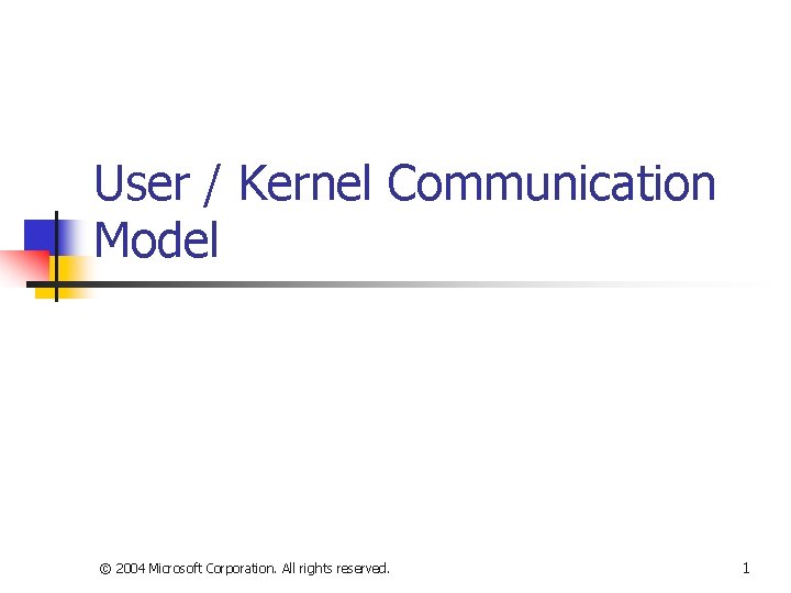 User Kernel Communication Model 2004 Microsoft Corporation All