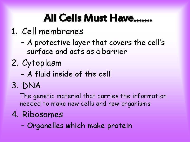 All Cells Must Have 1 Cell membranes A