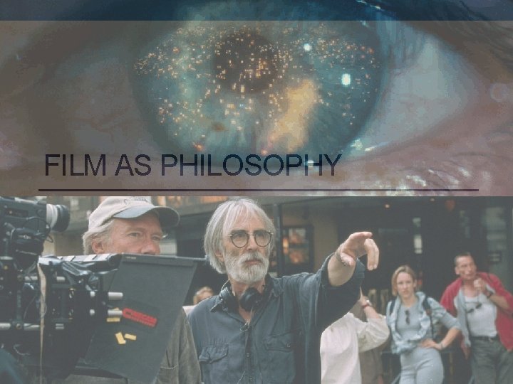FILM AS PHILOSOPHY THE QUESTION THE QUESTION Ever