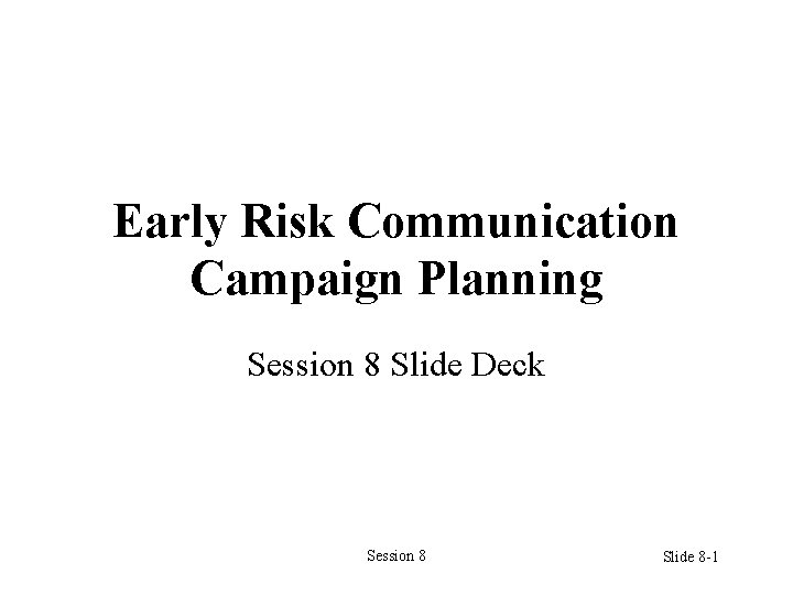 Early Risk Communication Campaign Planning Session 8 Slide