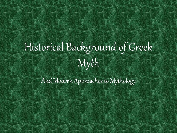 Historical Background of Greek Myth And Modern Approaches