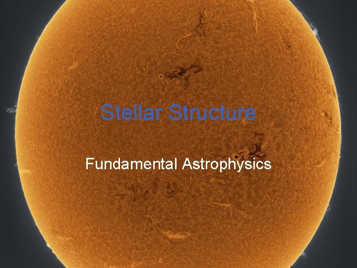 Stellar Structure Fundamental Astrophysics Stars A star is